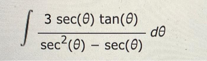 Solved ∫sec2(θ)−sec(θ)3sec(θ)tan(θ)dθ | Chegg.com