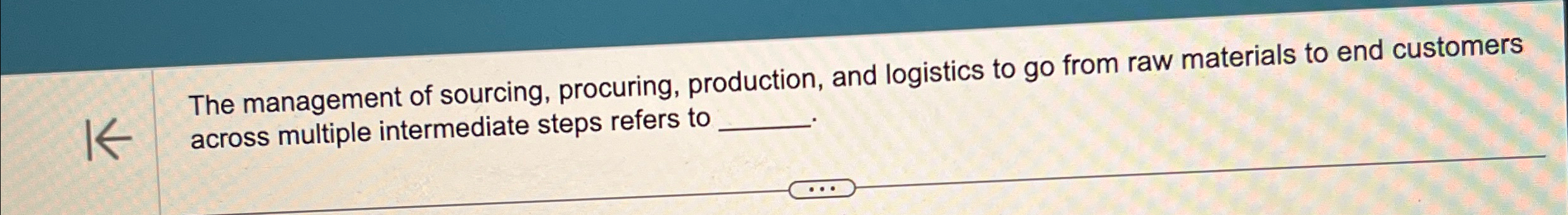 Solved The management of sourcing, procuring, production, | Chegg.com