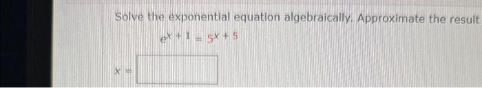 Solved Solve the exponential equation algebraically. | Chegg.com