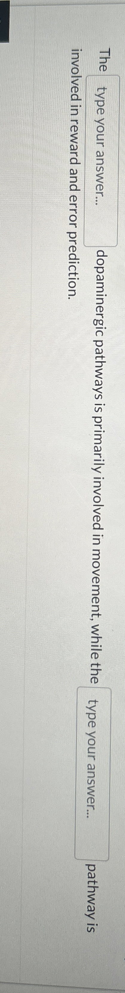 Solved The type your answer... ﻿dopaminergic pathways is | Chegg.com