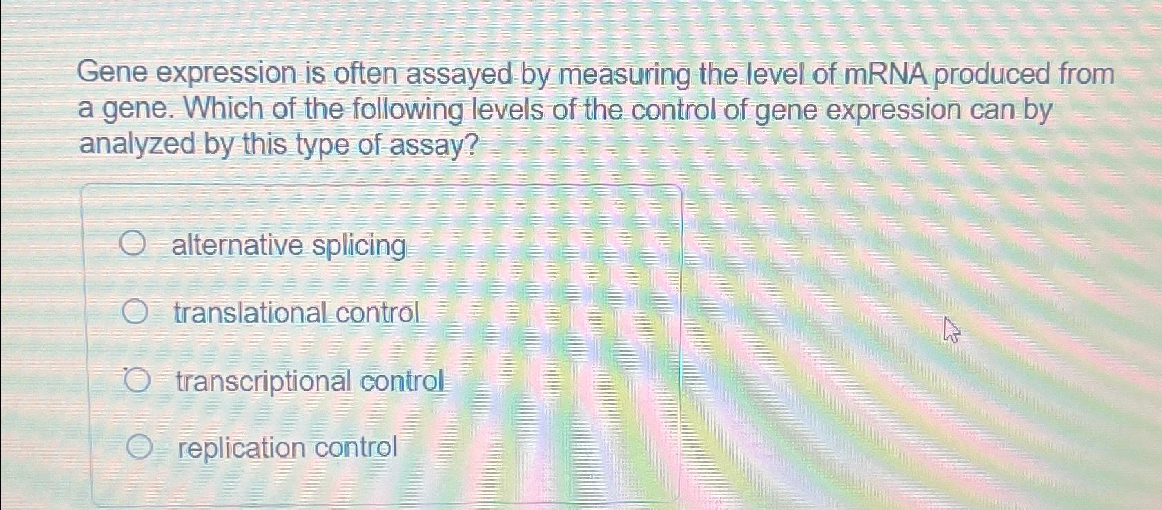 Solved Gene expression is often assayed by measuring the | Chegg.com