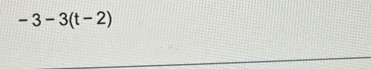 Solved -3-3(t-2) | Chegg.com