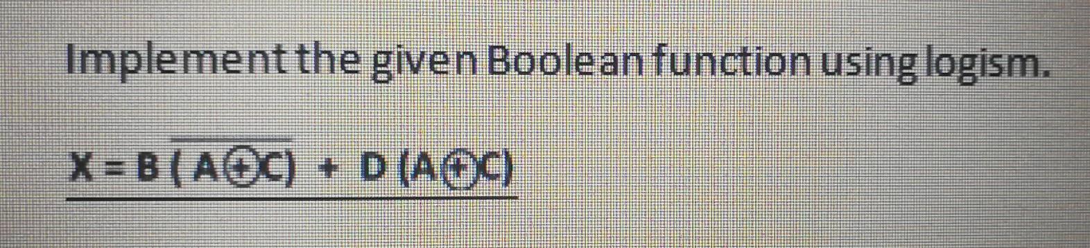 Solved Implement The Given Boolean Function Using Logism X 1739
