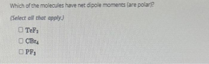 Solved Which of the molecules have net dipole moments (are | Chegg.com