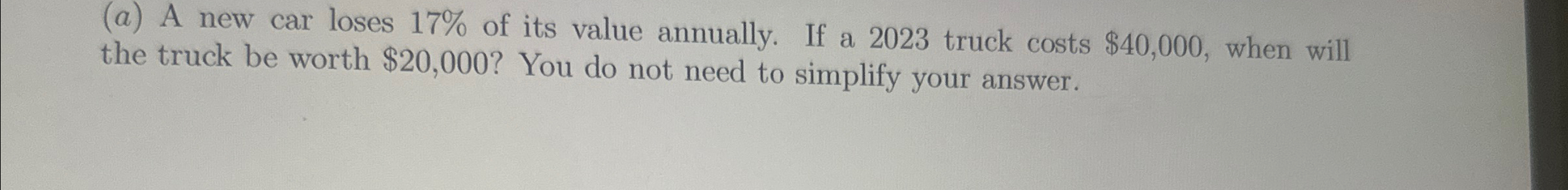 Solved (a) ﻿A new car loses 17% ﻿of its value annually. If a | Chegg.com