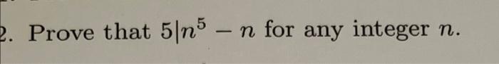 Solved Prove that 5∣n5−n for any integer n | Chegg.com