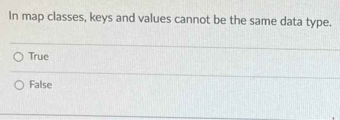 Solved In map classes, keys and values cannot be the same | Chegg.com