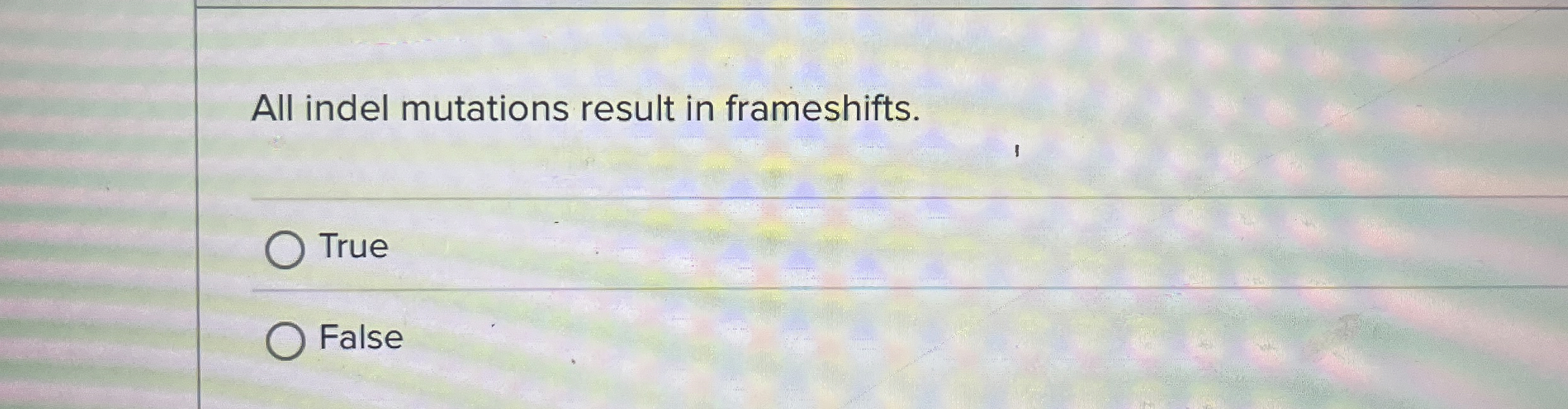 Solved All indel mutations result in frameshifts.TrueFalse | Chegg.com