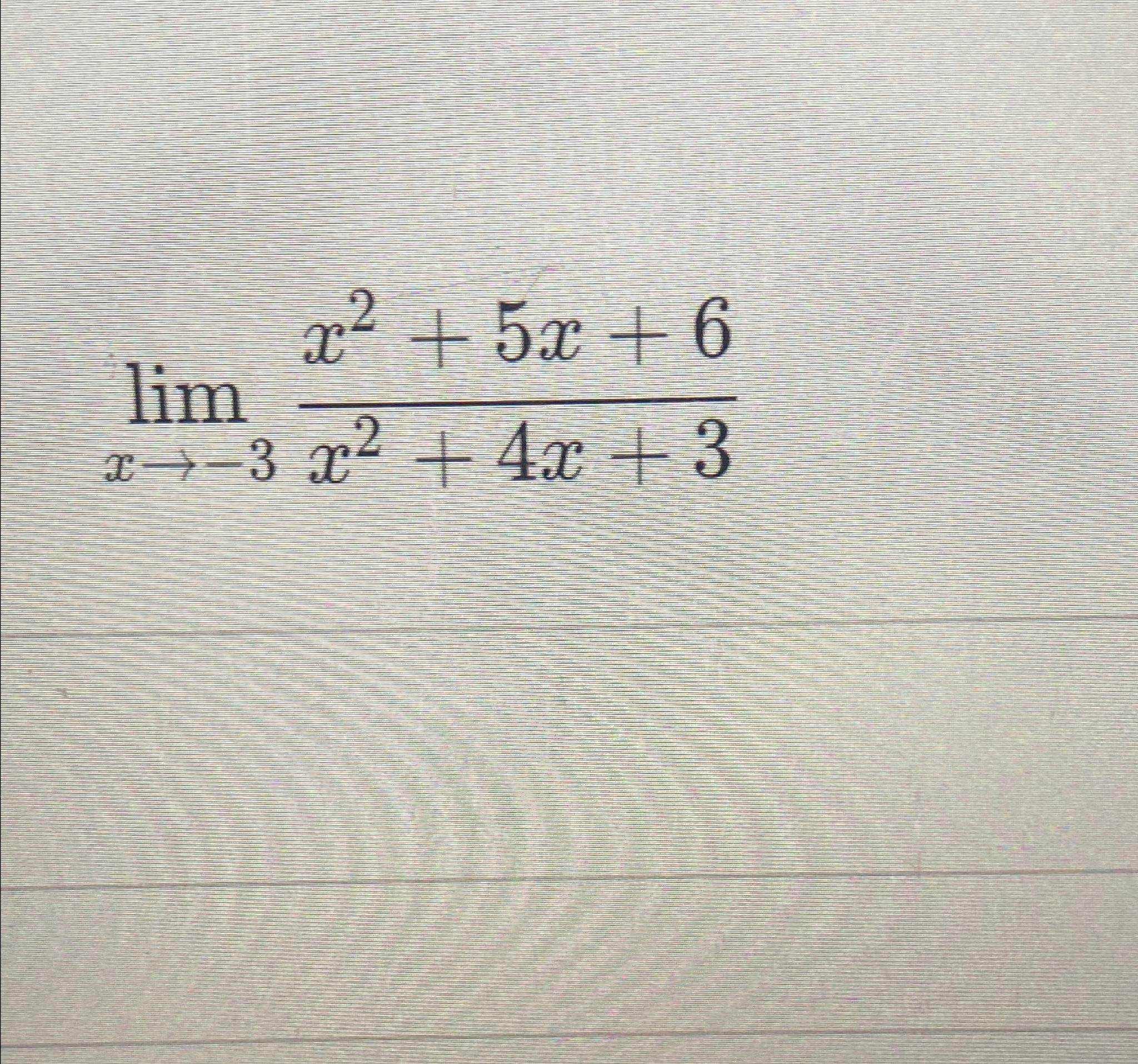 Solved limx→-3x2+5x+6x2+4x+3 | Chegg.com