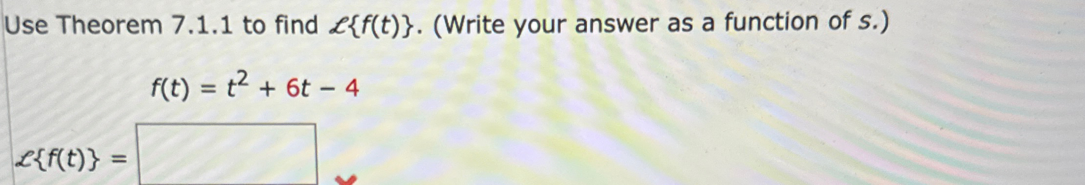 Solved Use Theorem 7.1.1 ﻿to find L{f(t)}. (Write your | Chegg.com