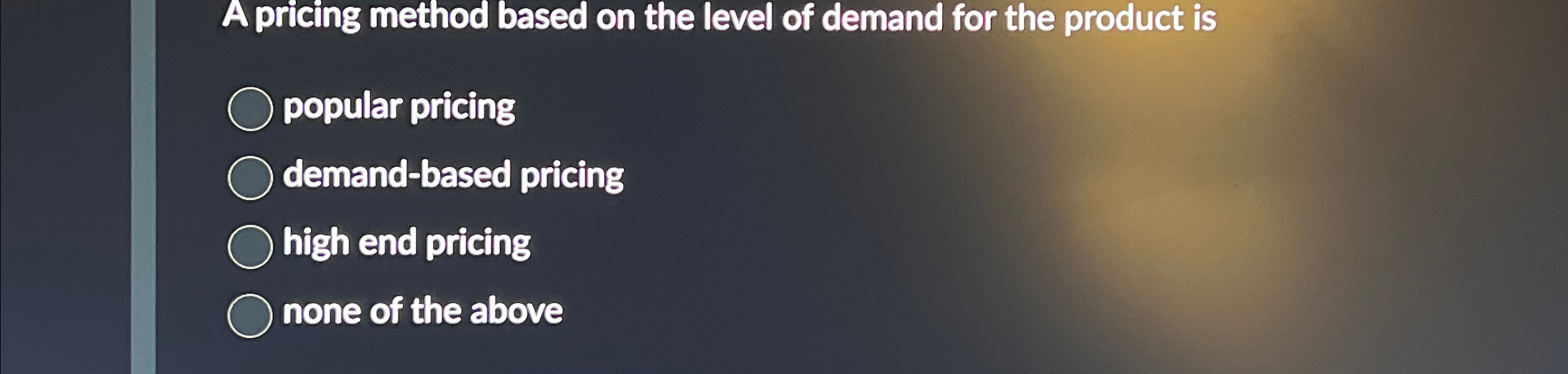 Solved A pricing method based on the level of demand for the | Chegg.com