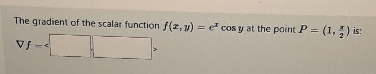 Solved The gradient of the scalar function f(x,y)=excosy at | Chegg.com