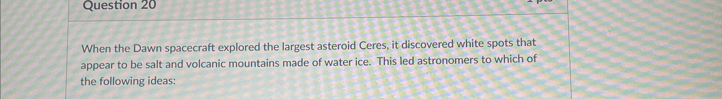 Solved When the Dawn spacecraft explored the largest | Chegg.com