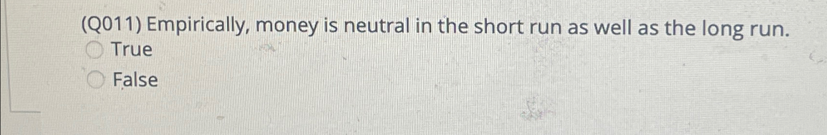 Solved (Q011) ﻿Empirically, money is neutral in the short | Chegg.com