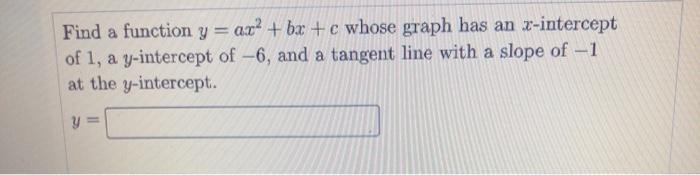 Solved Find a function y = ax? +bx+c whose graph has an | Chegg.com