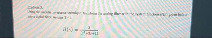 Solved Problem 3: Usiag the impulse invariance technique, | Chegg.com