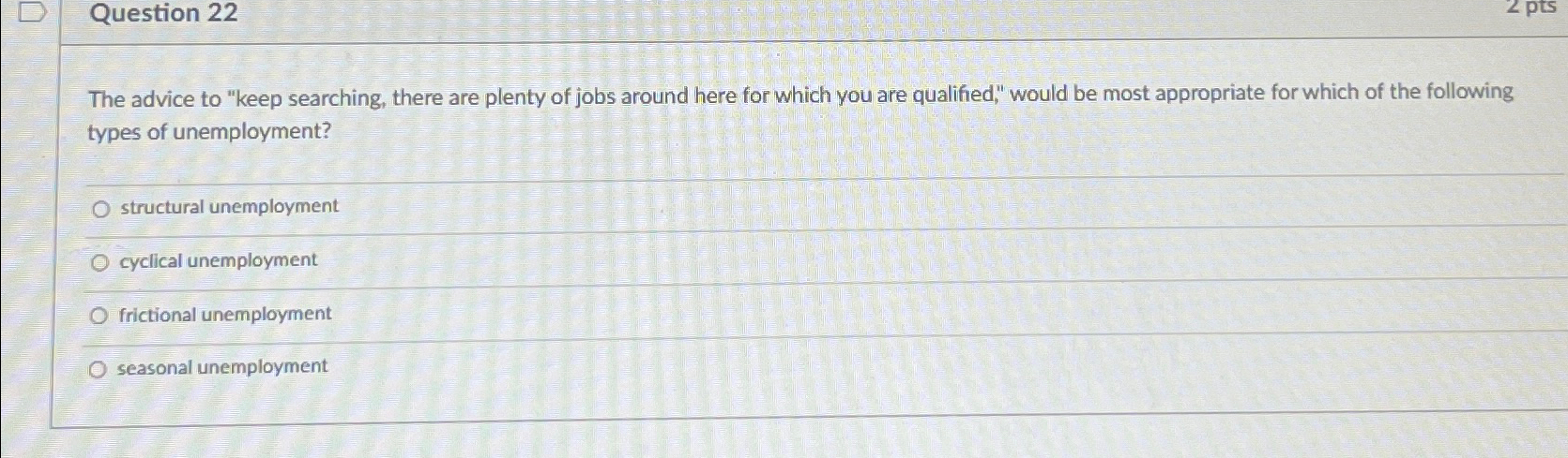 Solved Question 22The advice to "keep searching, there are | Chegg.com