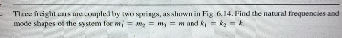 Solved Three freight cars are coupled by two springs, as | Chegg.com