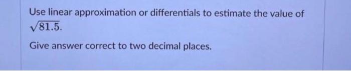 Solved Use linear approximation or differentials to estimate | Chegg.com