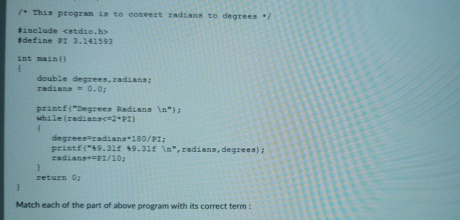 Solved /* This program is to convert radians to degrees */ | Chegg.com