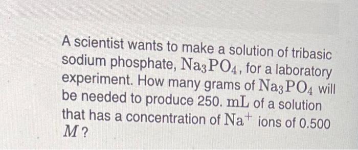 Solved A scientist wants to make a solution of tribasic | Chegg.com