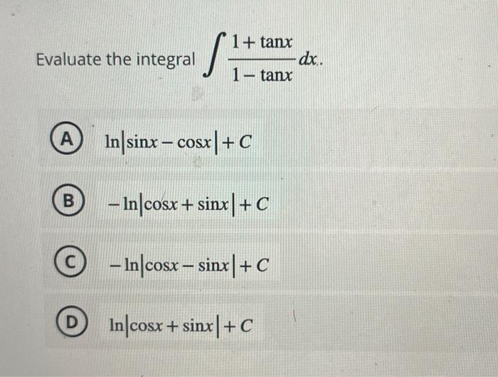 Solved the integral ∫1−tanx1+tanxdx ln∣sinx−cosx∣+C | Chegg.com