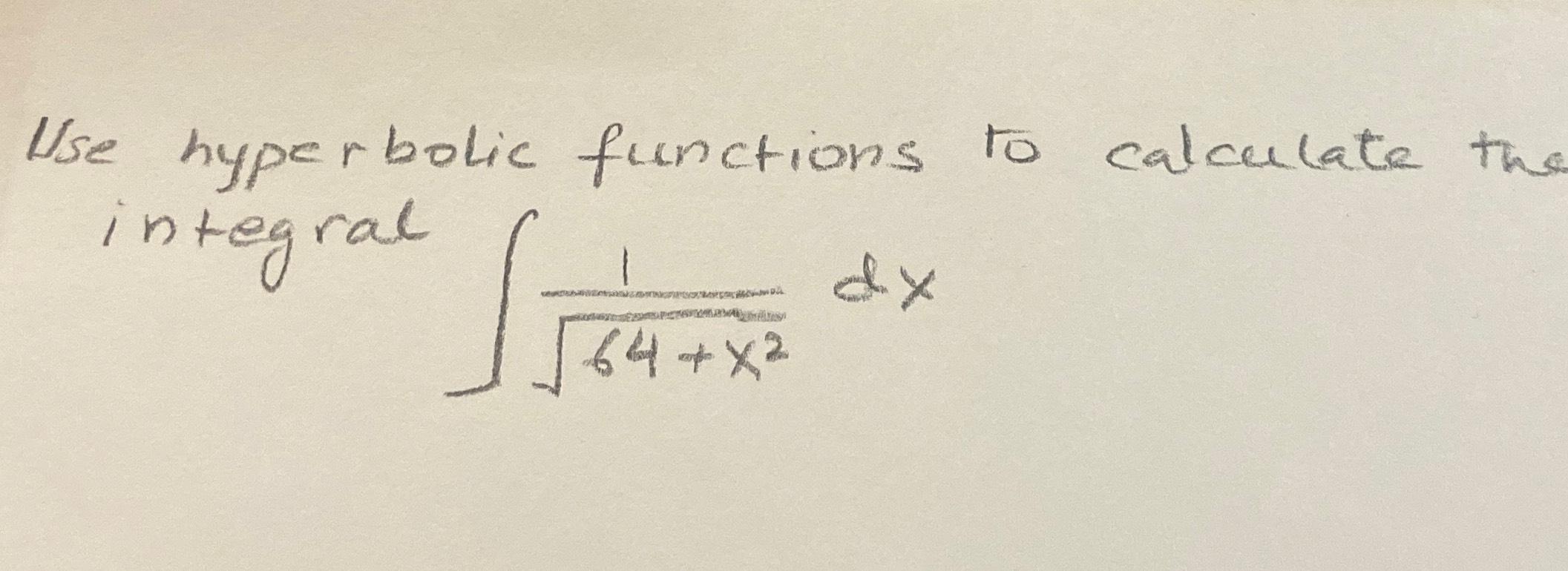 Solved Use hyperbolic functions to calculate the integral | Chegg.com
