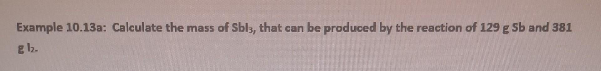 Solved Example 10.13a: Calculate the mass of Sbl 3 , that | Chegg.com