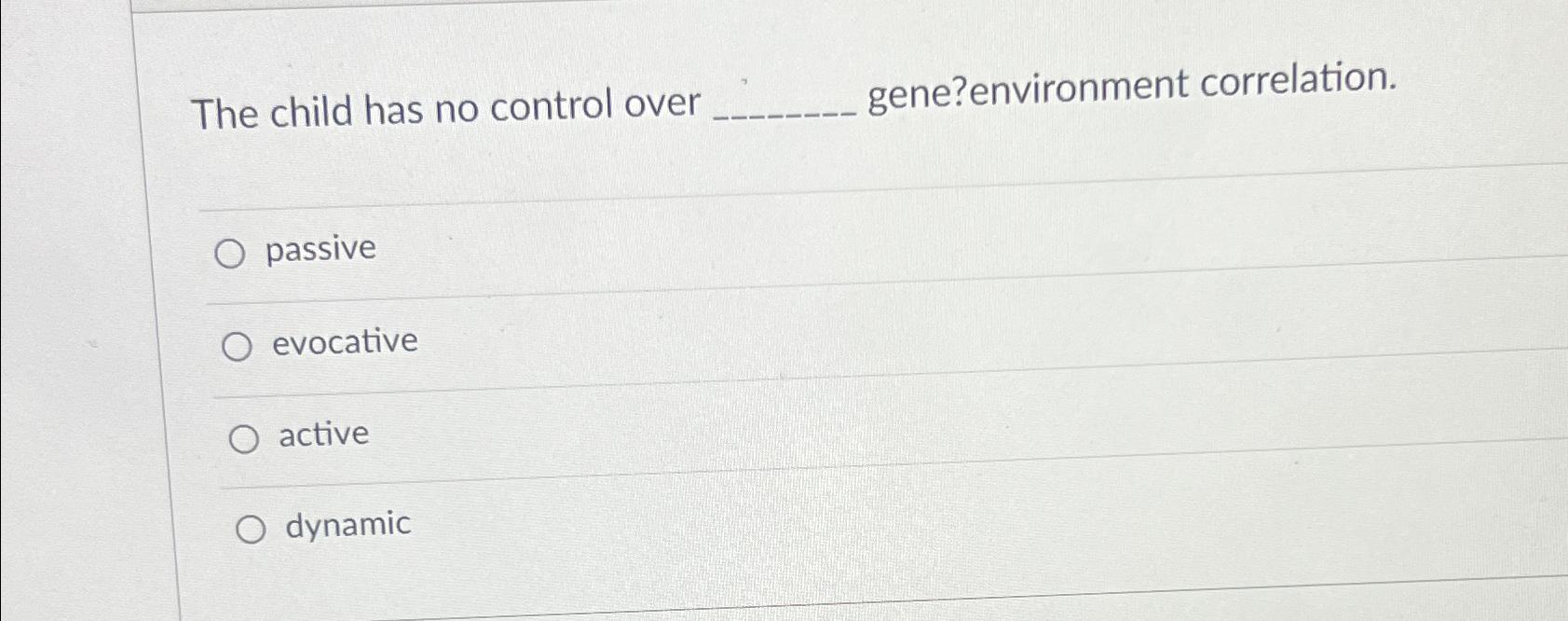 Solved The child has no control over gene?environment | Chegg.com