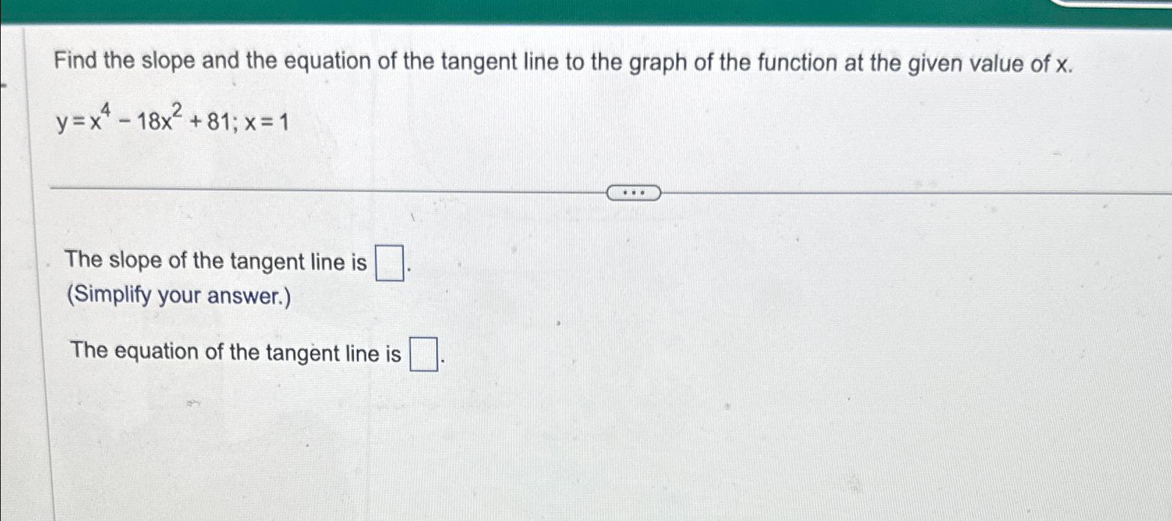Solved Find the slope and the equation of the tangent line | Chegg.com