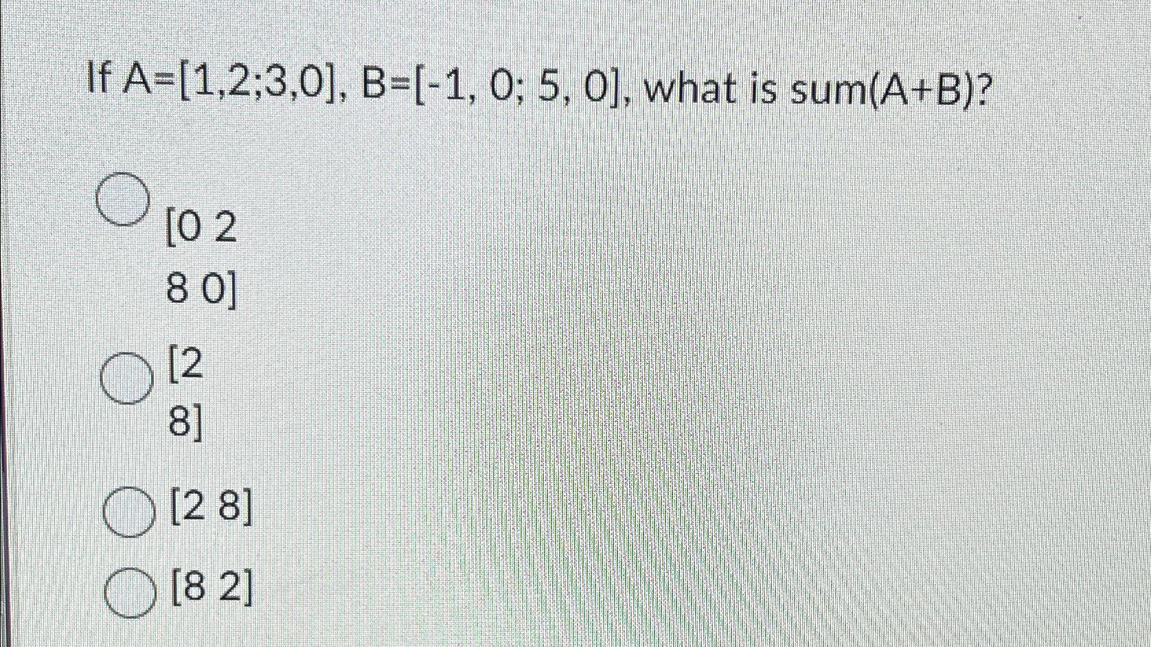 Solved If A=[1,2;3,0],B=[-1,0;5,0], ﻿what is | Chegg.com