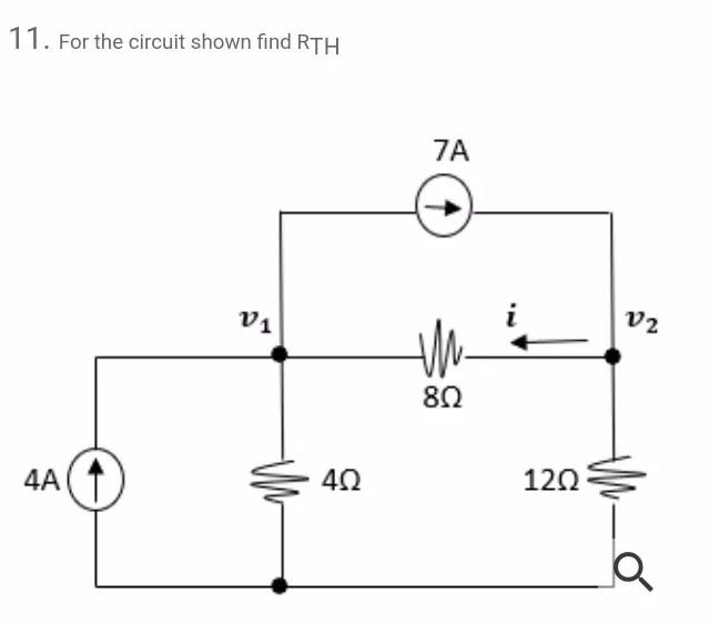 Solved 11. For the circuit shown find RTH 7A ν1 ν2 8Ω 4A 4Ω | Chegg.com