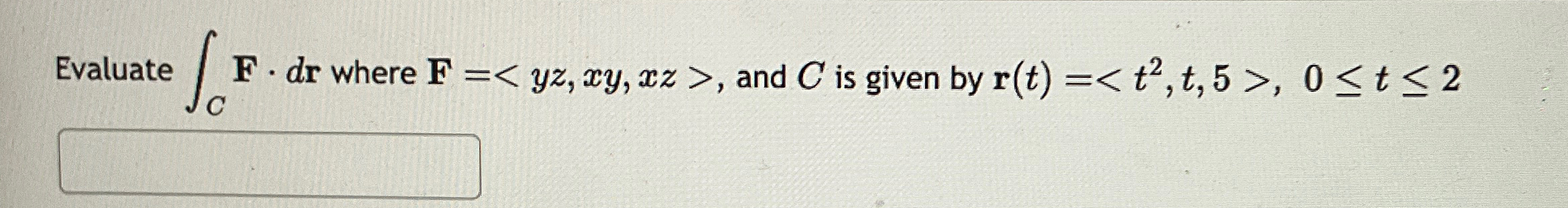 Solved Evaluate ∫C﻿F*dr ﻿where F=, ﻿and C ﻿is given by | Chegg.com