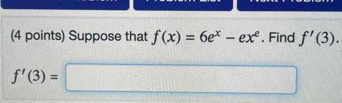Solved (4 points) Suppose that f(x)=6ex−exe. Find f′(3) | Chegg.com