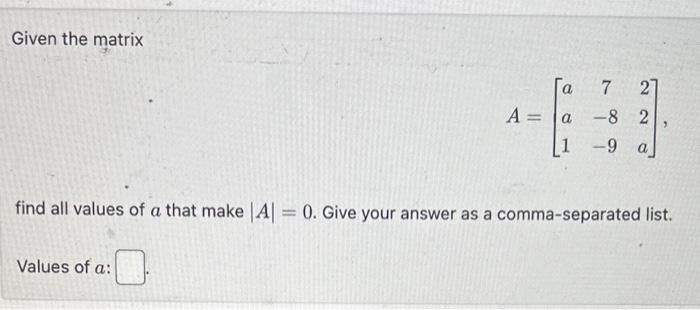 Solved Given the matrix A=⎣⎡aa17−8−922a⎦⎤ find all values of | Chegg.com