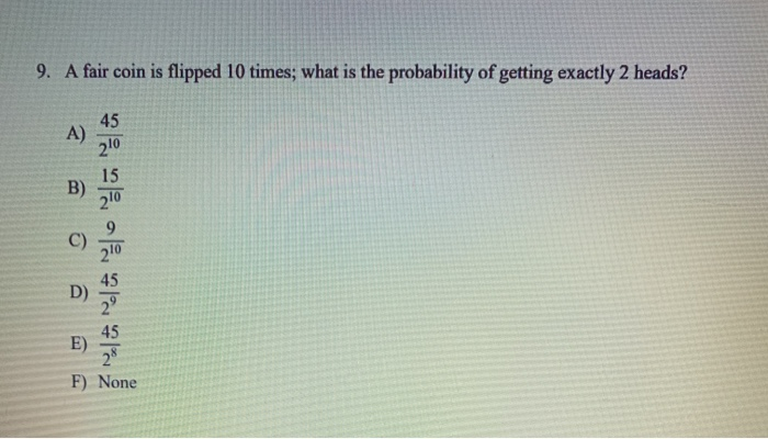 Solved 9. A fair coin is flipped 10 times; what is the | Chegg.com
