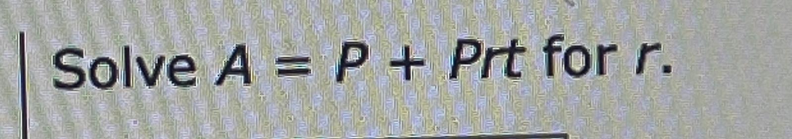 Solved Solve A=P+Prt ﻿for r | Chegg.com