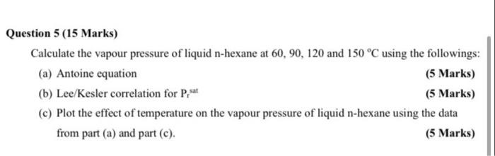 Solved uestion 5 (15 Marks) Calculate the vapour pressure of | Chegg.com
