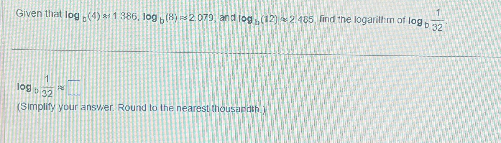 Solved Given that logb(4)~~1.386,logb(8)~~2.079, ﻿and | Chegg.com