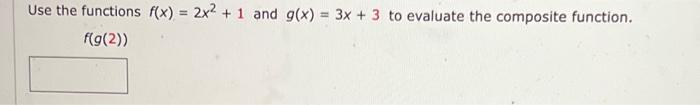 Solved Use the functions f(x) = 2x2 + 1 and g(x) = 3x + 3 to | Chegg.com