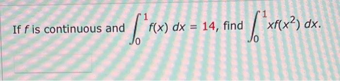 Solved f is continuous and ∫01f(x)dx=14, find ∫01xf(x2)dx. | Chegg.com