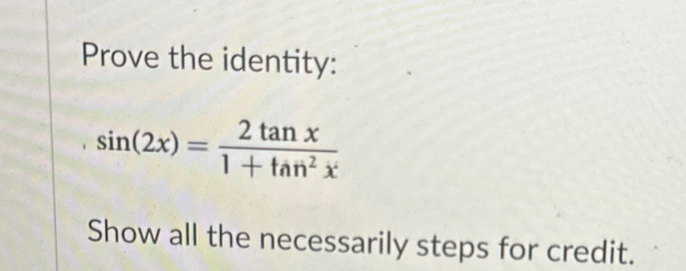 Solved Prove the identity:sin(2x)=2tanx1+tan2xShow all the | Chegg.com