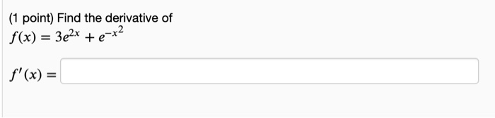 Solved (1 point) Find the derivative of f(x) = 3e2x + e-x2 | Chegg.com
