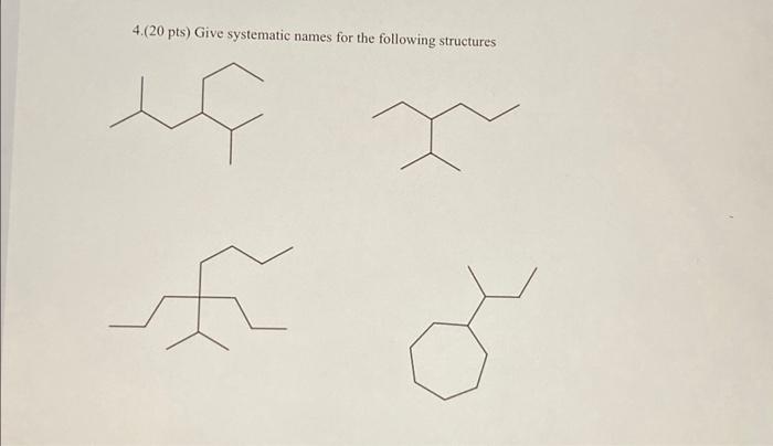 Solved 4.(20 pts) Give systematic names for the following | Chegg.com