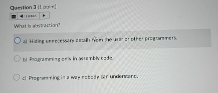 Solved Question 3 (1 ﻿point)What is abstraction?a) ﻿Hiding | Chegg.com
