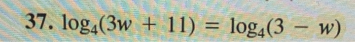 Solved 37. log (3w + 11) = log (3 – w) | Chegg.com