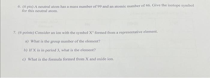 Solved 6. (6 pts) A neutral atom has a mass number of 99 and | Chegg.com