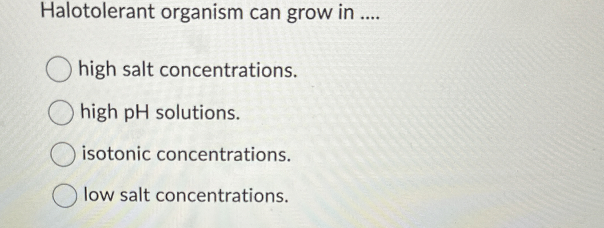 Solved Halotolerant organism can grow in ....high salt | Chegg.com