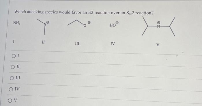 Solved Which attacking species would favor an E2 reaction | Chegg.com