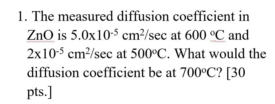 Solved 1. The measured diffusion coefficient in ZnO is | Chegg.com